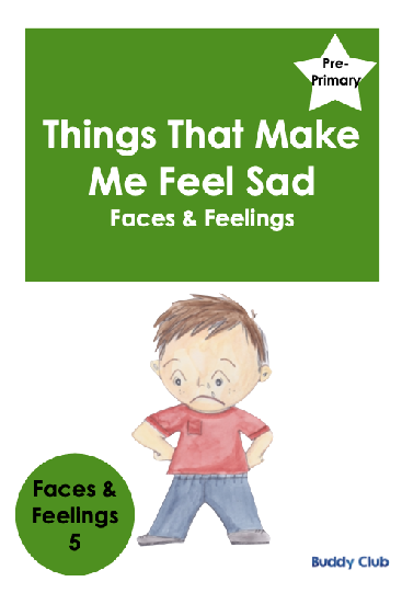 Faces & Feelings: PP: 5. Things That Make Me Feel Sad - Story – Buddy Club Faces & Feelings: PP: 5. Things That Make Me Feel Sad - Story – Buddy Club